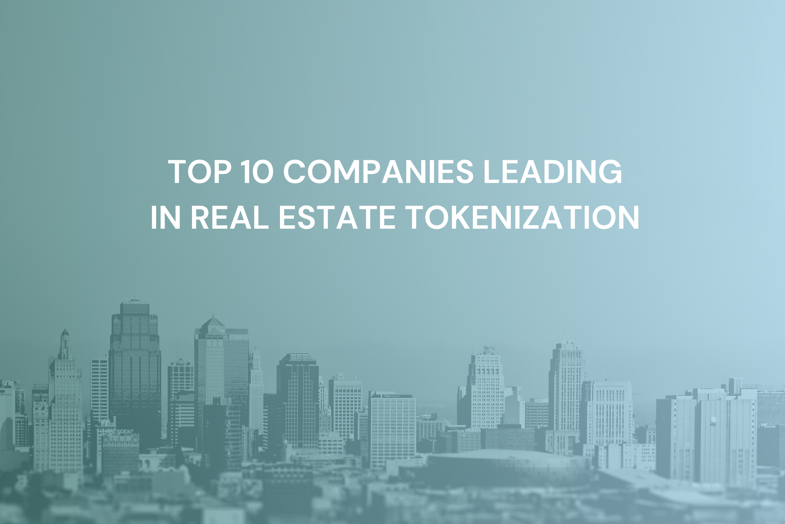 Top 10 Companies Leading in Real Estate Tokenization in 2025 - DigiShares
